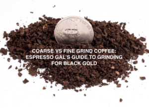 Coarse Grind Vs Fine Grind Coffee - Espresso Gal's How To Guide To Grinding